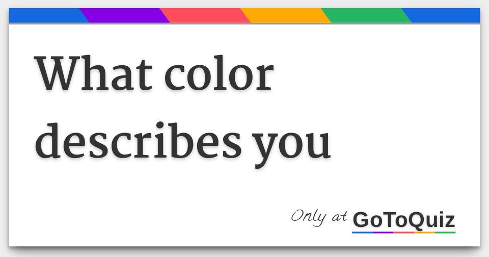 What color describes you