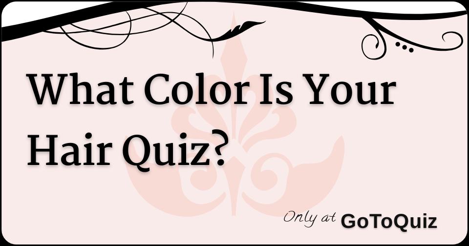 What Color Is Your Hair Quiz 