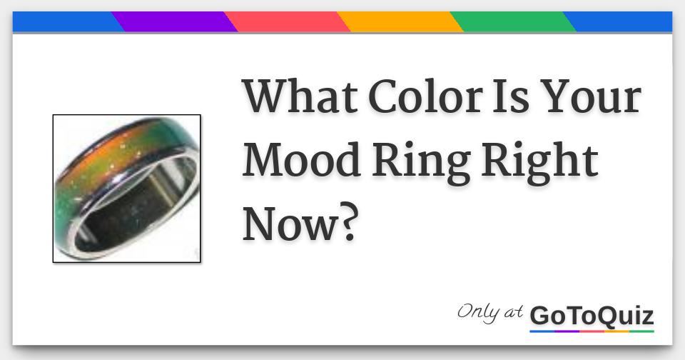 What Color Is Your Mood Ring Right Now?