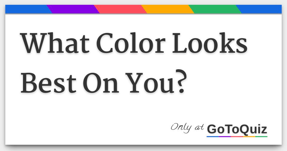 What Color Looks Best On You what-color-looks-best-on-you