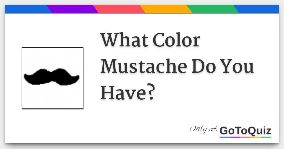 What Color Mustache Do You Have?