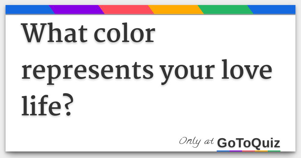 What Color Represents Your Love Life 