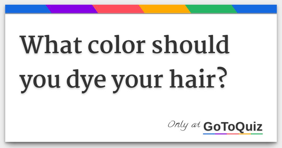 What color should you dye your hair?