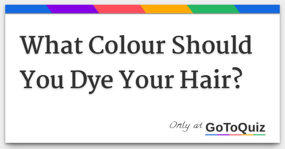 What Colour Should You Dye Your Hair