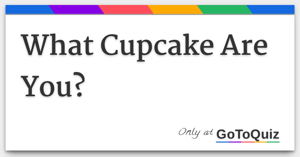 What Cupcake Are You what-cupcake-are-you