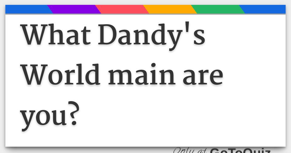 Results: What Dandy's World main are you?