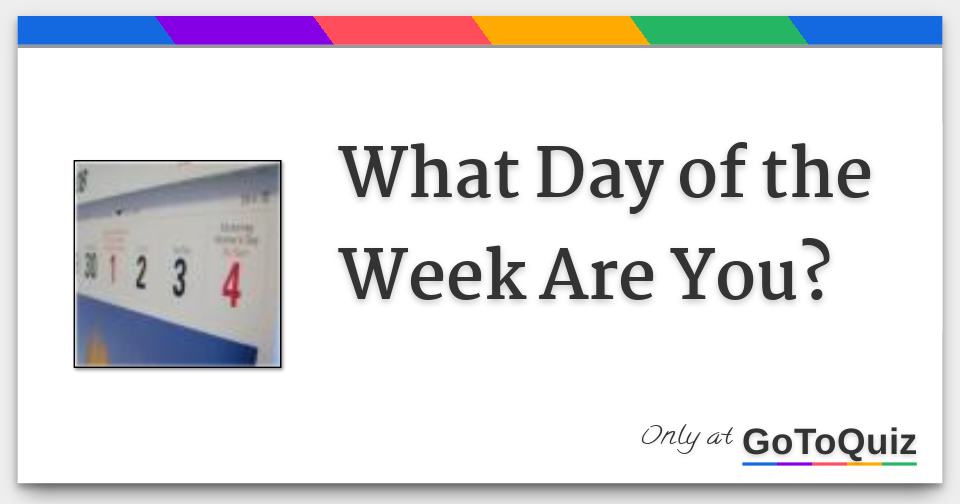 What Day of the Week Are You?