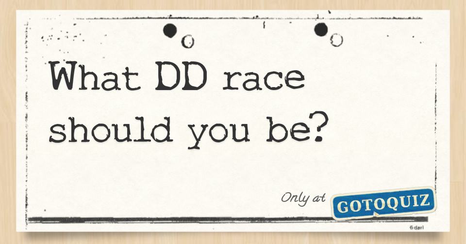 What DD race should you be?