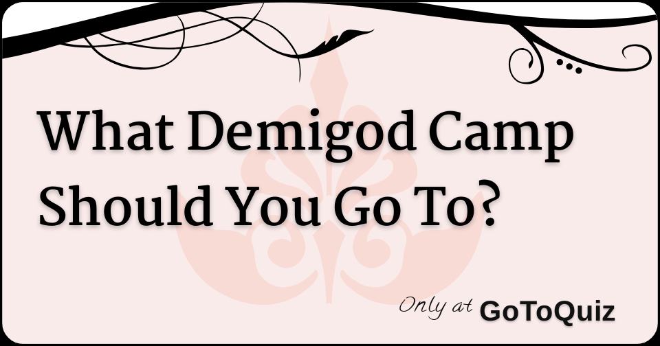 What Demigod Camp Should You Go To?