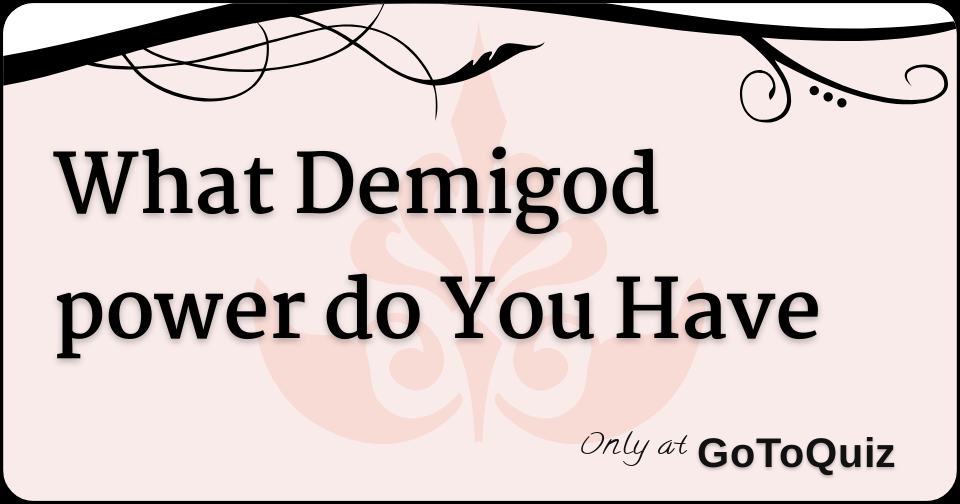 What Demigod power do You Have