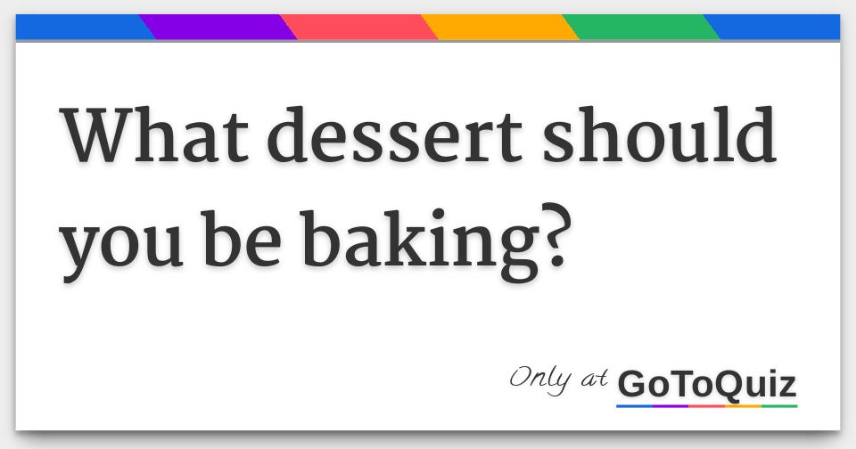 What dessert should you be baking?