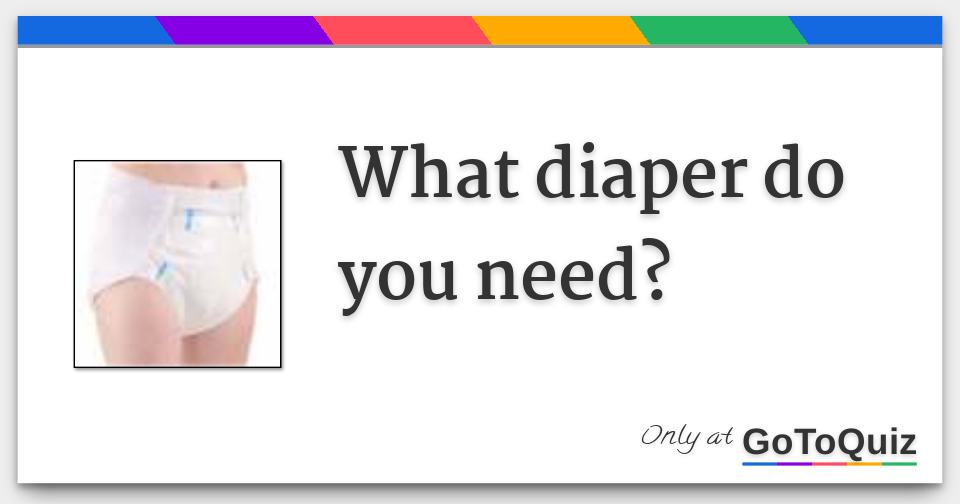 What diaper do you need?
