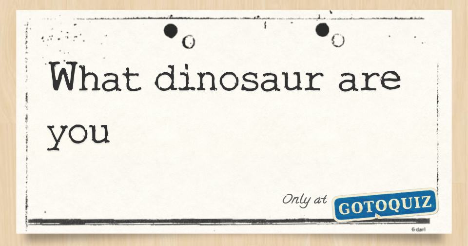 What dinosaur are you