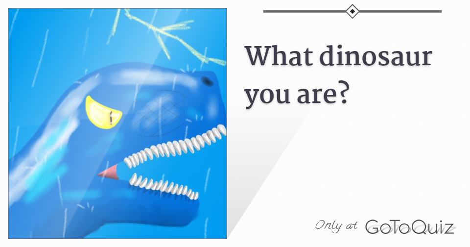 what dinosaur you are?
