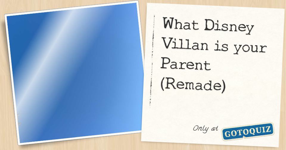 What Disney Villan is your Parent (Remade) Comments, Page 1