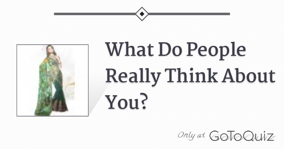 What Do People Really Think About You?