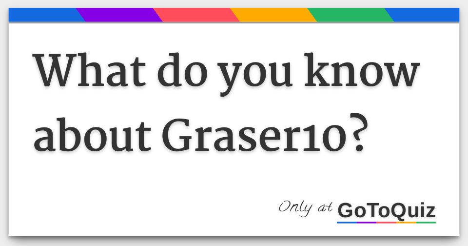 What do you know about Graser10?