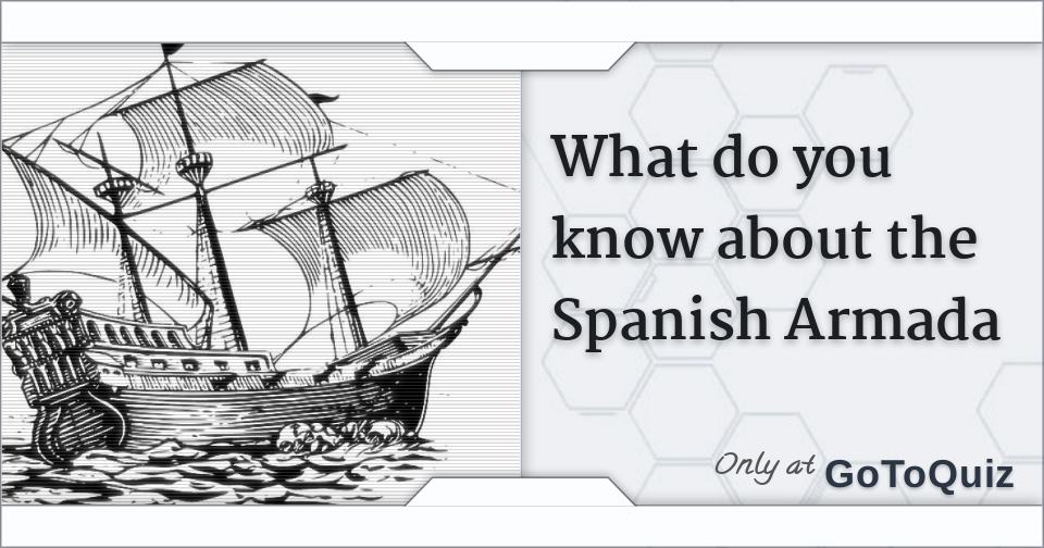 What do you know about the Spanish Armada