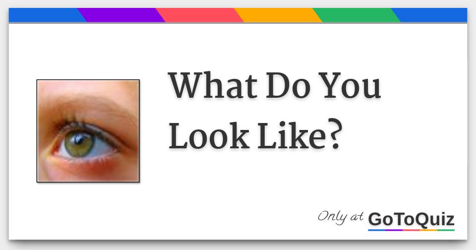 What Do You Look Like?