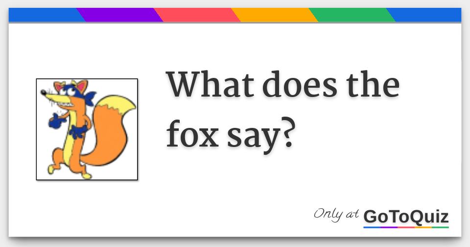 Results: What does the fox say?