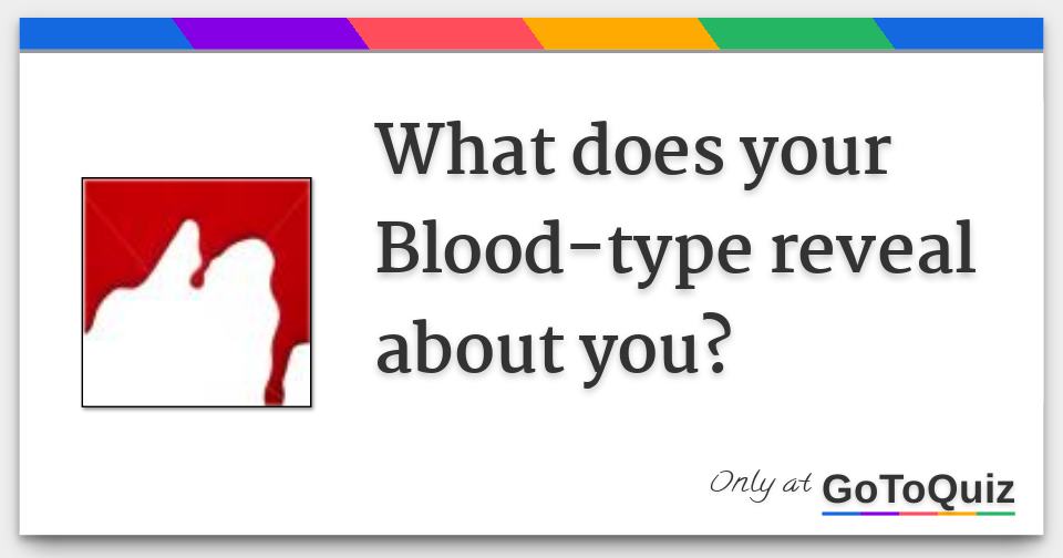 What does your Blood-type reveal about you?
