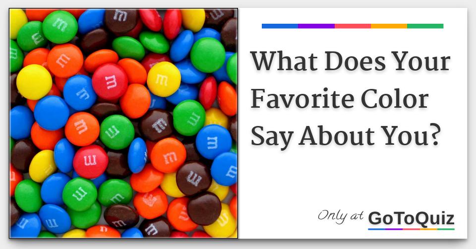 What Does Your Favorite Color Say About You? What Does Your Favorite Color Say About You?