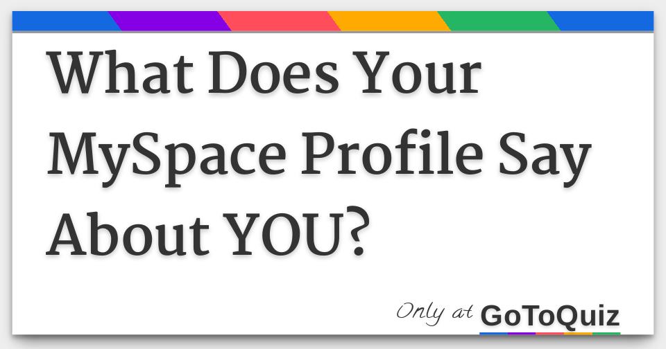 What Does Your MySpace Profile Say About YOU?