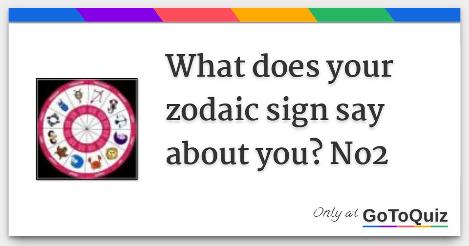 What does your zodaic sign say about you? No2