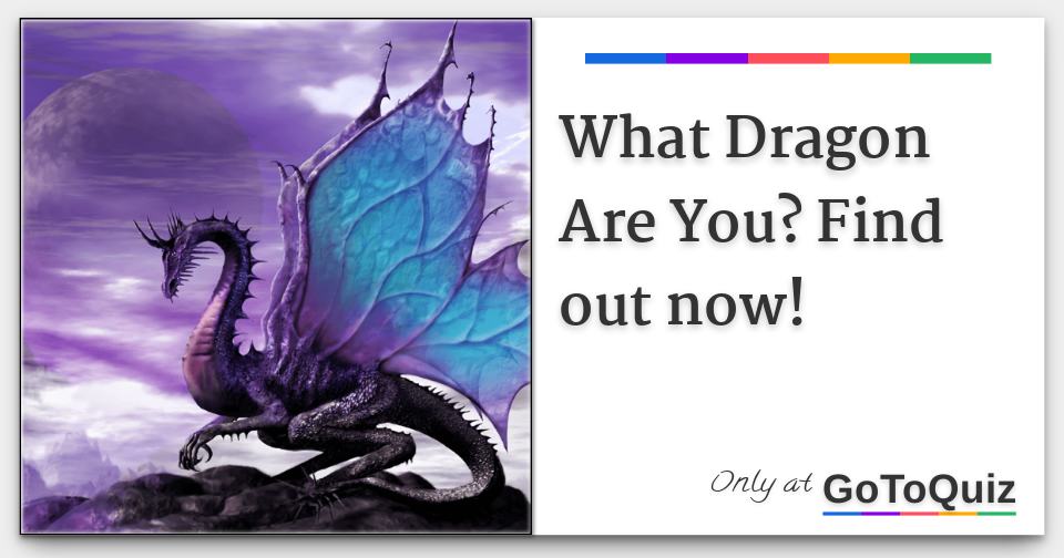 What Dragon Are You? Find out now!