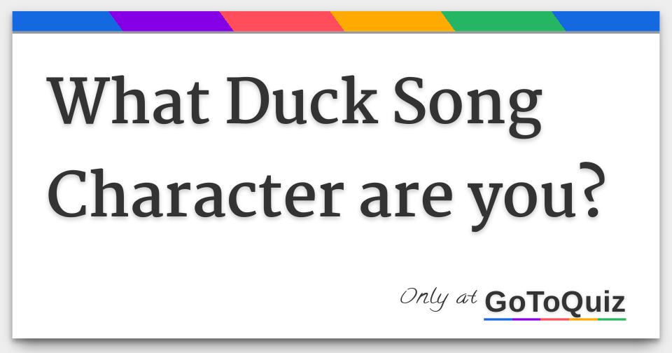 What Duck Song Character are you?