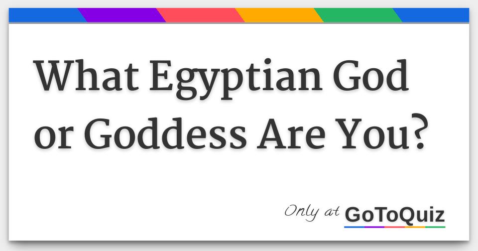 What Egyptian God or Goddess Are You?