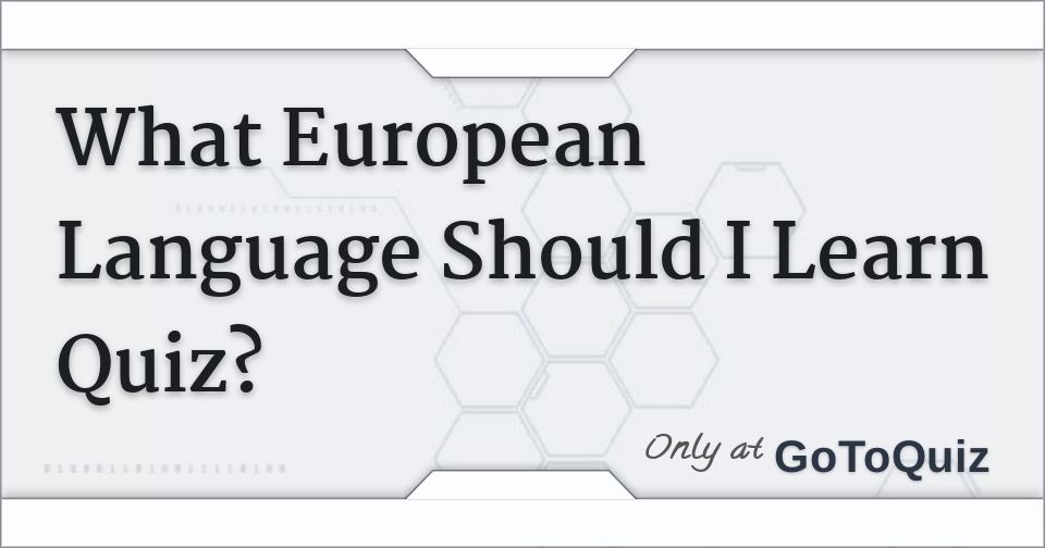 What European Language Should I Learn Quiz?