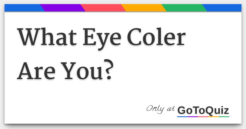 What Eye Coler Are You Comments Page 1