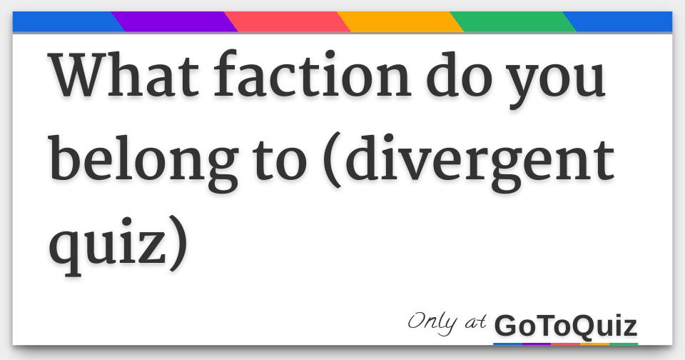 what faction do you belong to (divergent quiz)