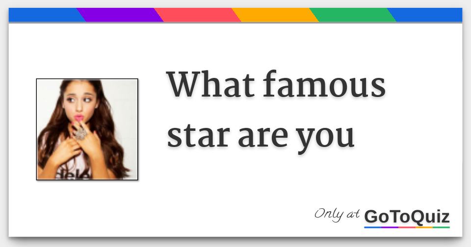 What famous star are you