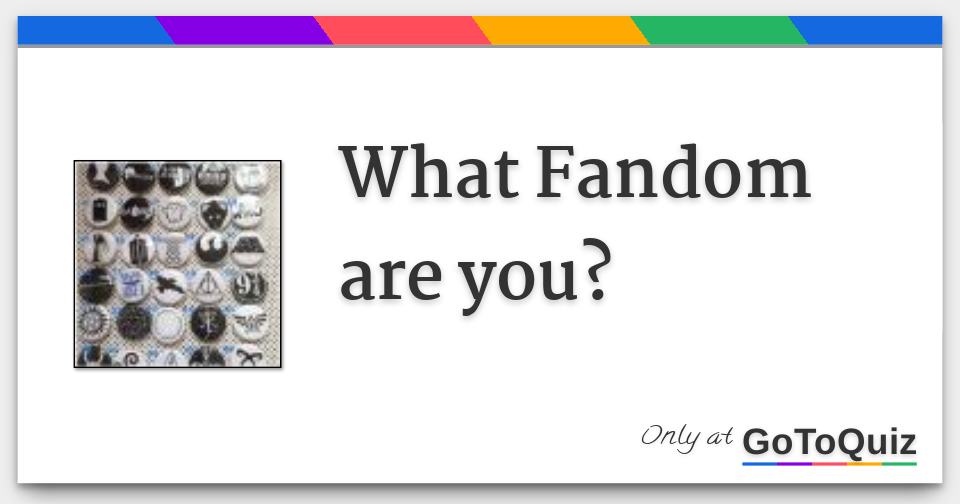 What Fandom are you?