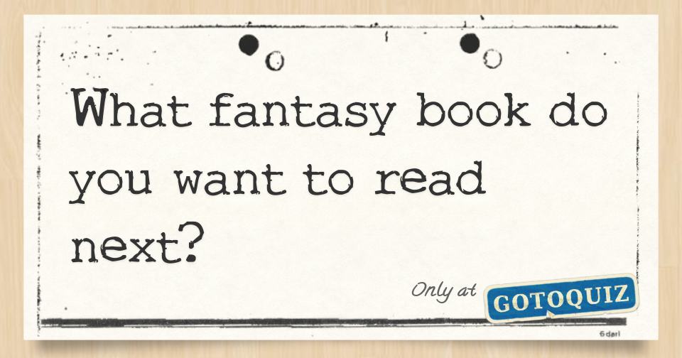 What fantasy book do you want to read next?