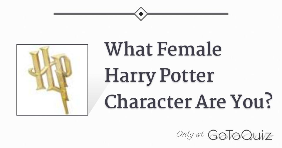 What Female Harry Potter Character Are You? Quiz