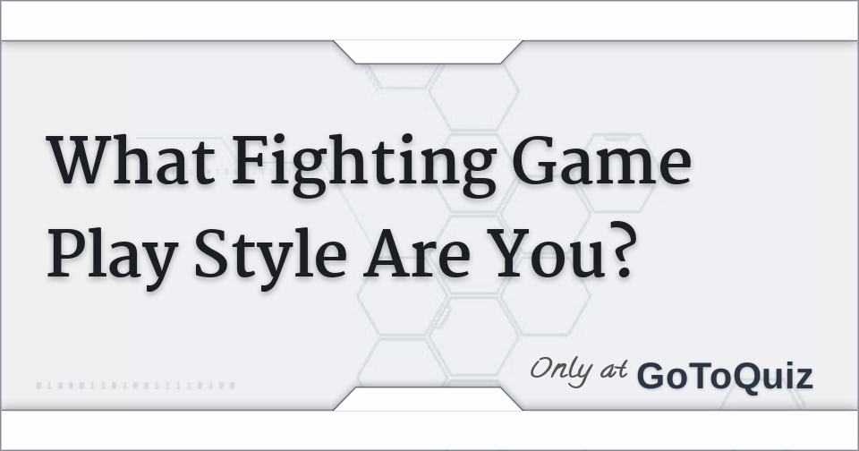 What Fighting Game Play Style Are You?