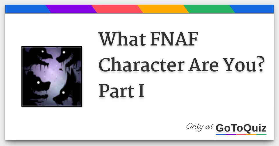What FNAF Character Are You? Part I