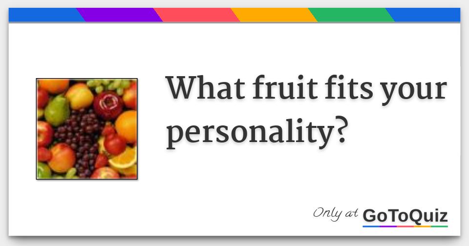 What fruit fits your personality?