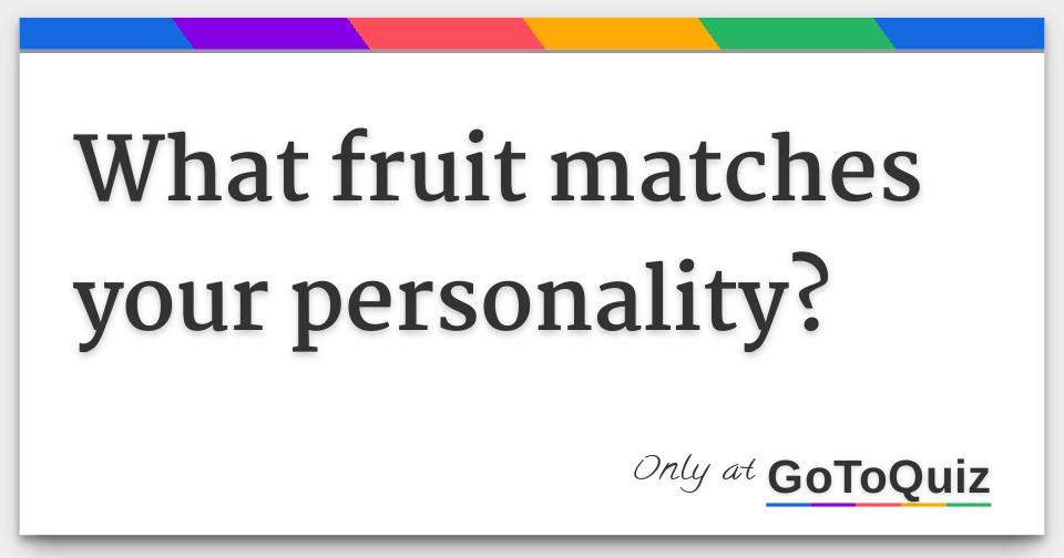 What fruit matches your personality?