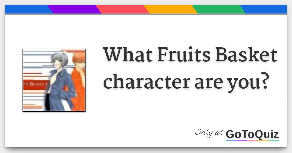 What Fruits Basket character are you? What Fruits Basket character are you?