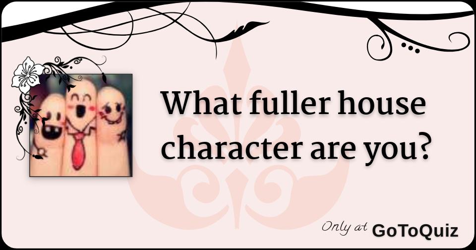 What fuller house character are you?