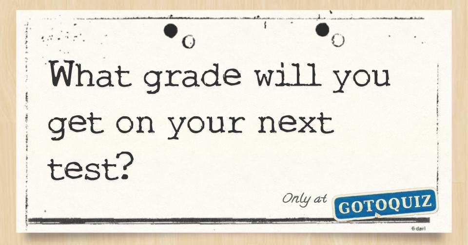 What grade will you get on your next test?