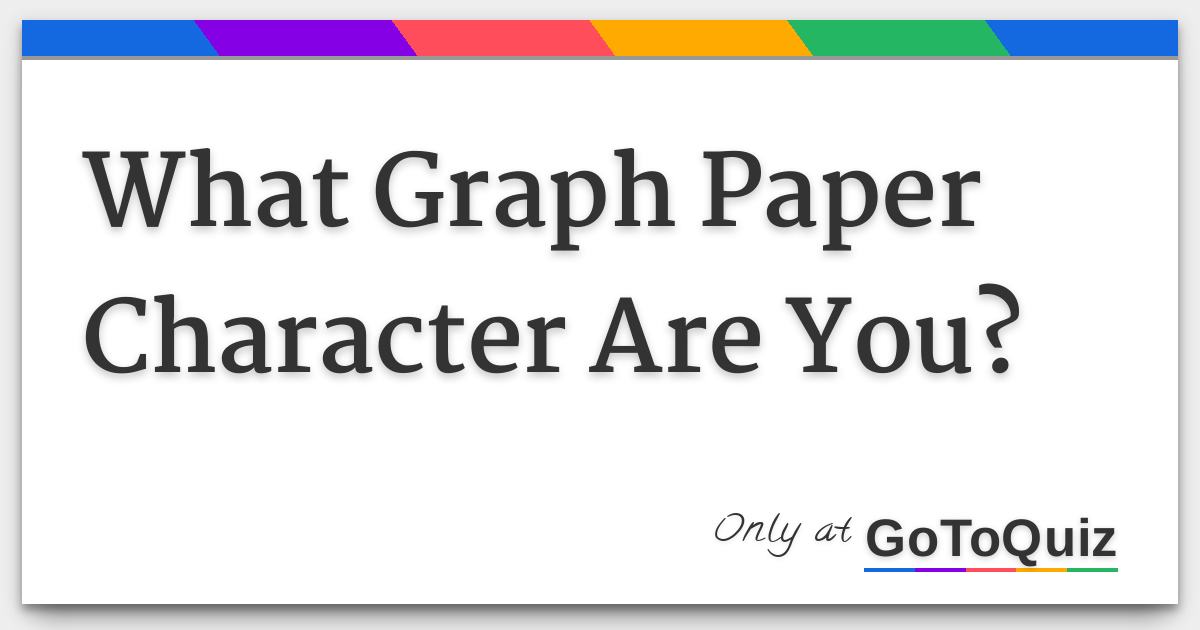 What Graph Paper Character Are You?