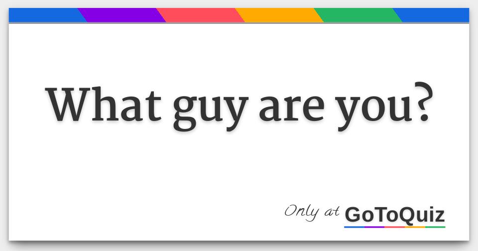 Results: What guy are you?