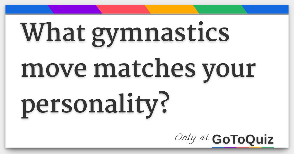 What gymnastics move matches your personality?