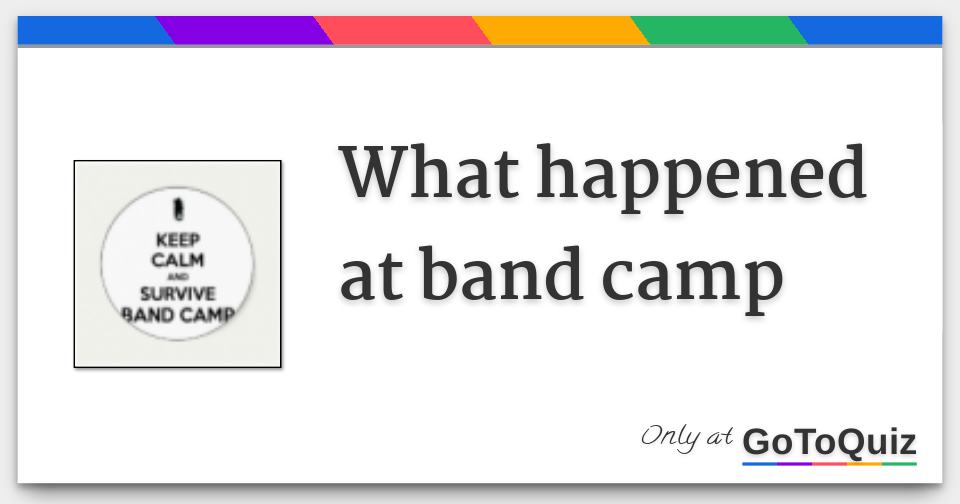What happened at band camp