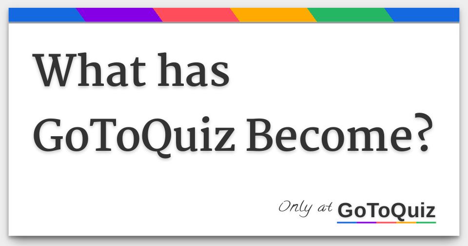 What has GoToQuiz Become?